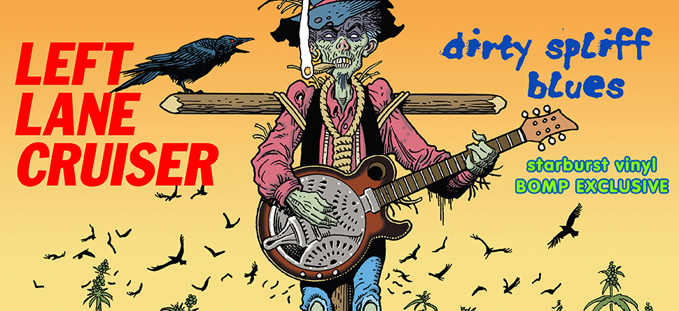 LEFT LANE CRUISER AUTOGRAPHED DIRTY SPLIFF BLUES PREORDER - Bomp Records