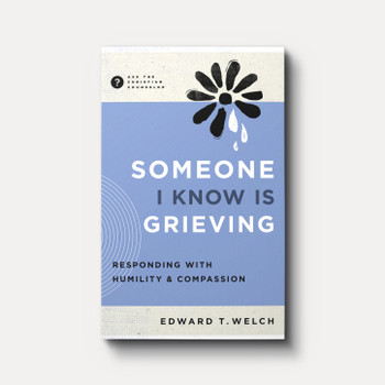 Buy Someone I Know Is Grieving by Edward T. Welch