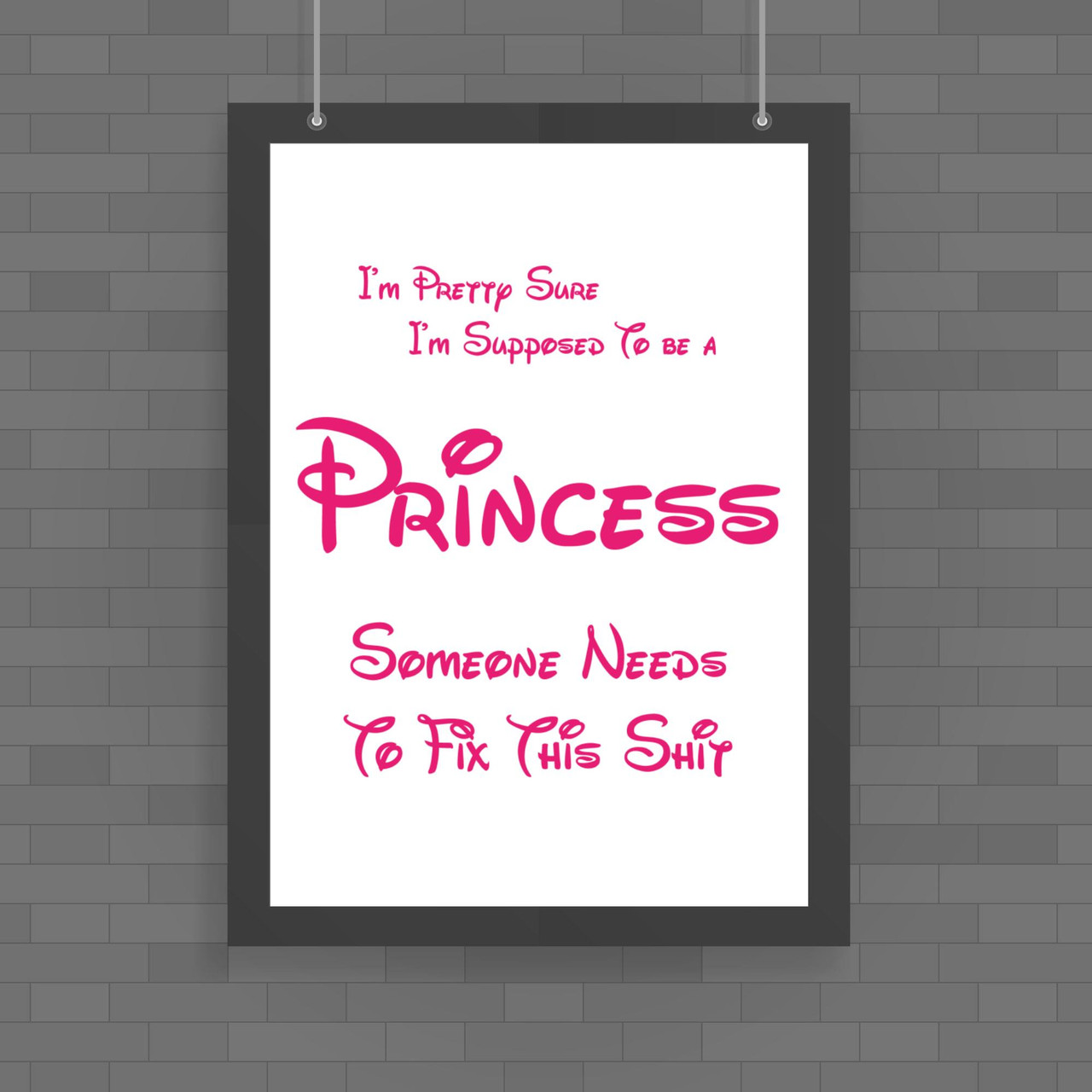 Supposed To Be A Princess Poster - Rude Posters - Slightly Disturbed