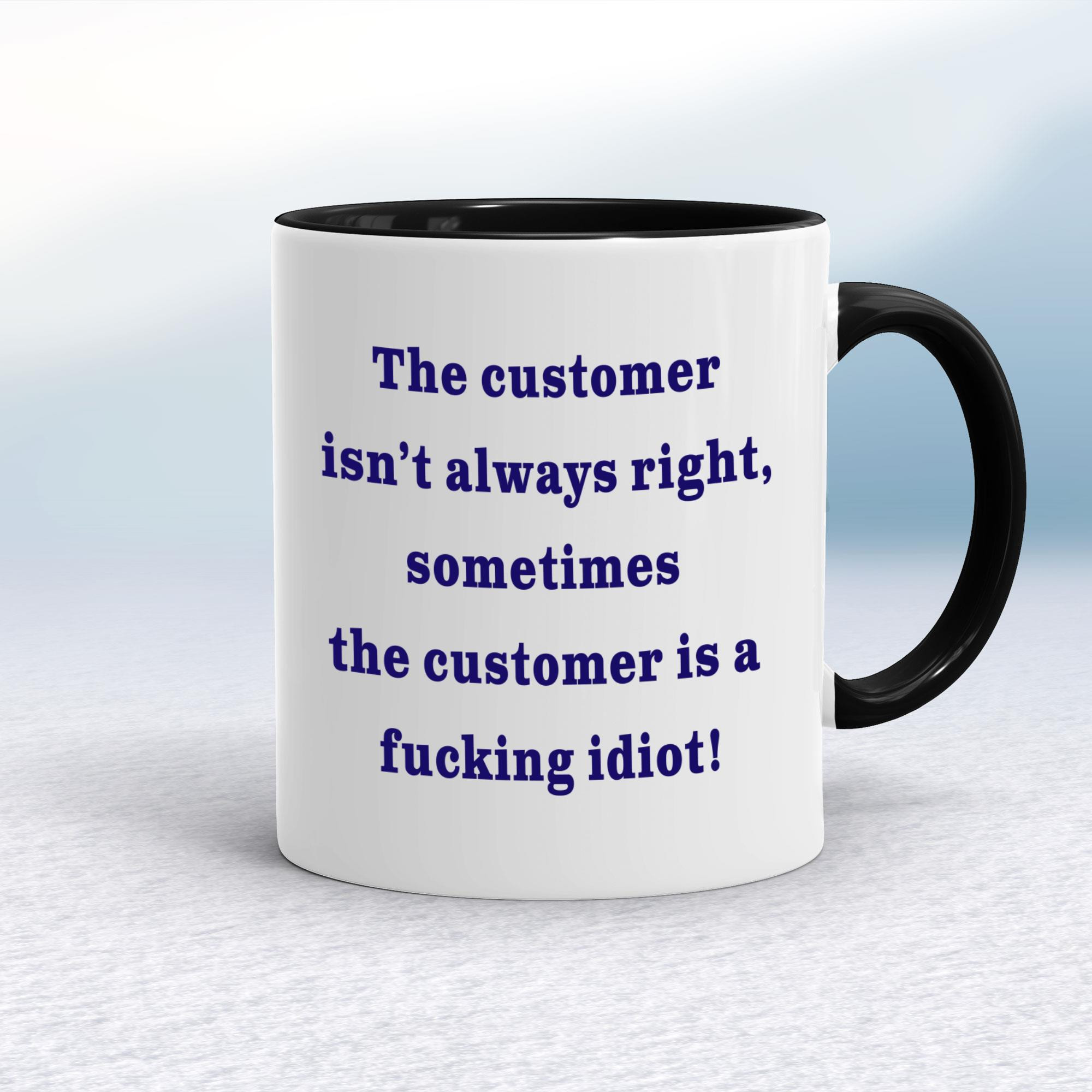The Customer Isn't Always Right Mug - Rude Mugs - Slightly Disturbed