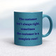 The Customer Isn't Always Right Mug - Rude Mugs - Slightly Disturbed