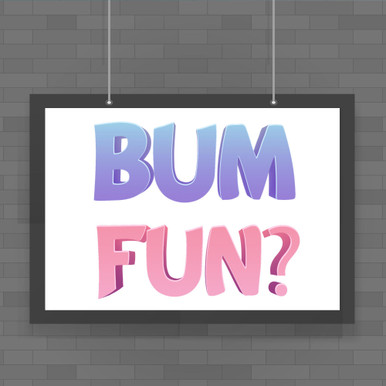 Bum Fun Poster - Rude Posters - Slightly Disturbed