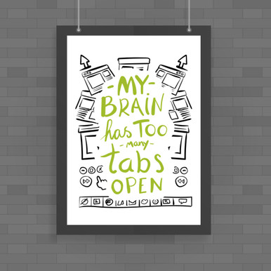 Too Many Tabs Poster - Novelty Posters - Slightly Disturbed