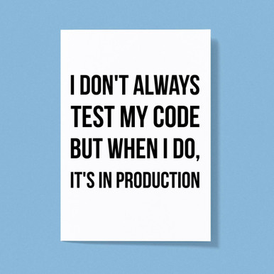 I Don't Always Test My Code Greeting Card - Slightly Disturbed