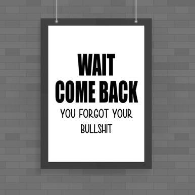 Wait Come Back Poster - Rude Posters - Slightly Disturbed