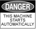 Danger - This machine starts automatically - Leonard Safety Equipment Inc