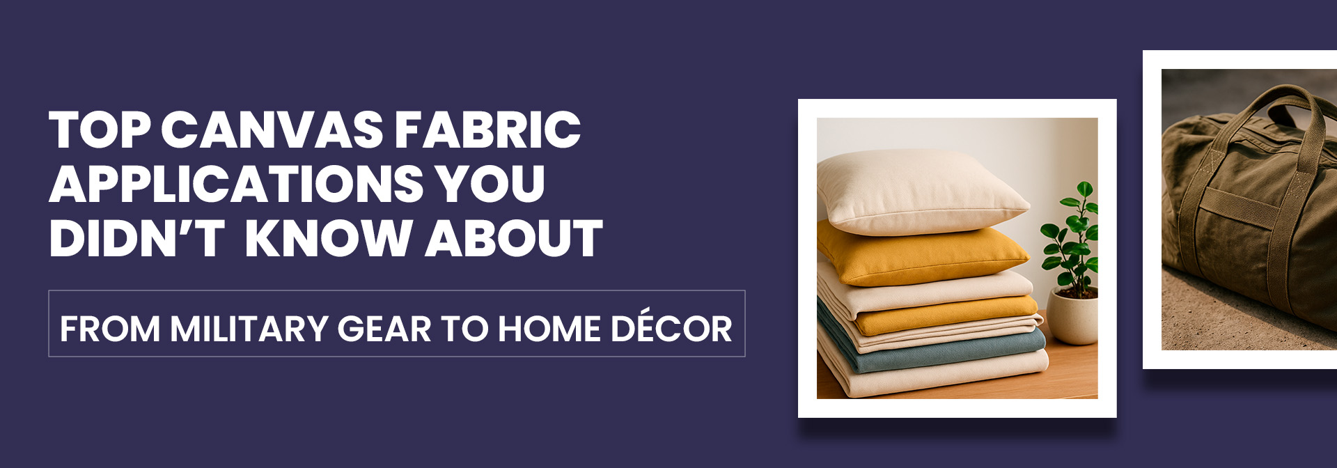 Top Canvas Fabric Applications You Didn’t Know About: From Military ...