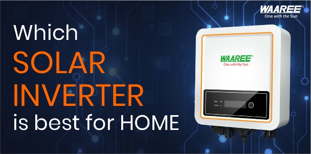 How to Choose the Best solar inverter for your home? - Waaree Energies ...