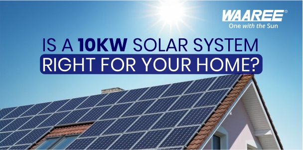 10kW solar system for home: Is it a Good Fit? - Waaree Energies Limited