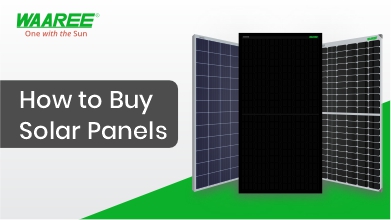 How To Buy Solar Panels: A Step-By-Step Guide - Waaree Energies Limited