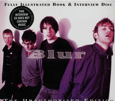 Blur - Fully Illustrated & Interview Disc: The Unauthorised Edition ...