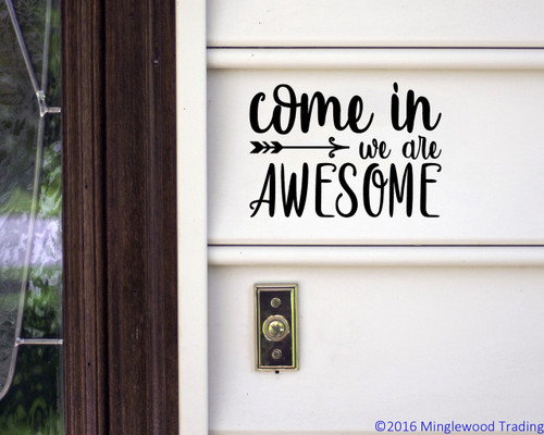 Come In We Are Awesome 10" x 7" Vinyl Decal Sticker - Front Door Home ...