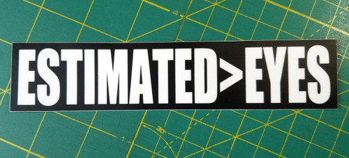 ESTIMATED>EYES Bumper Sticker | 7" x 1.5" Die Cut