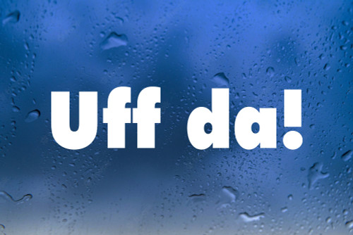 Uff da Vinyl Decal - Minnesota Wisconsin Michigan Native Saying - Die ...