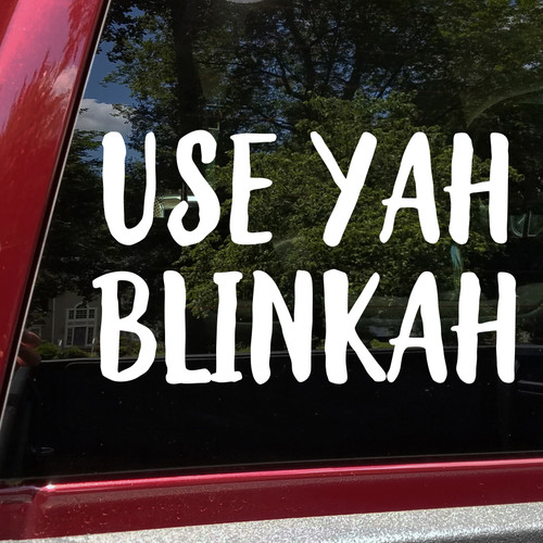 Use Yah Blinkah Decal – Funny Boston Accent Car Sticker
