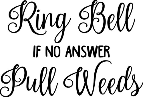 Ring Bell If No Answer Pull Weeds | Funny Custom Color 8" x 4.5" Vinyl ...