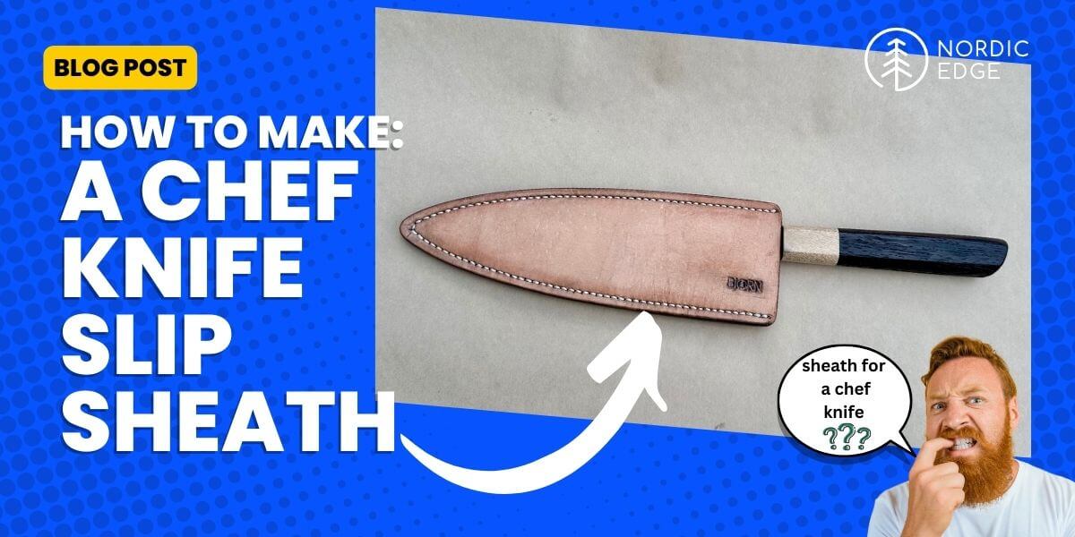 How To: Making a Chef Knife Slip Sheath - Nordic Edge