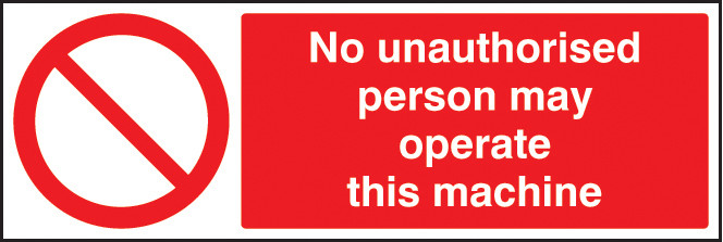No Unauthorised Person May Operate This Machine - Safety Sign - GTSE UK