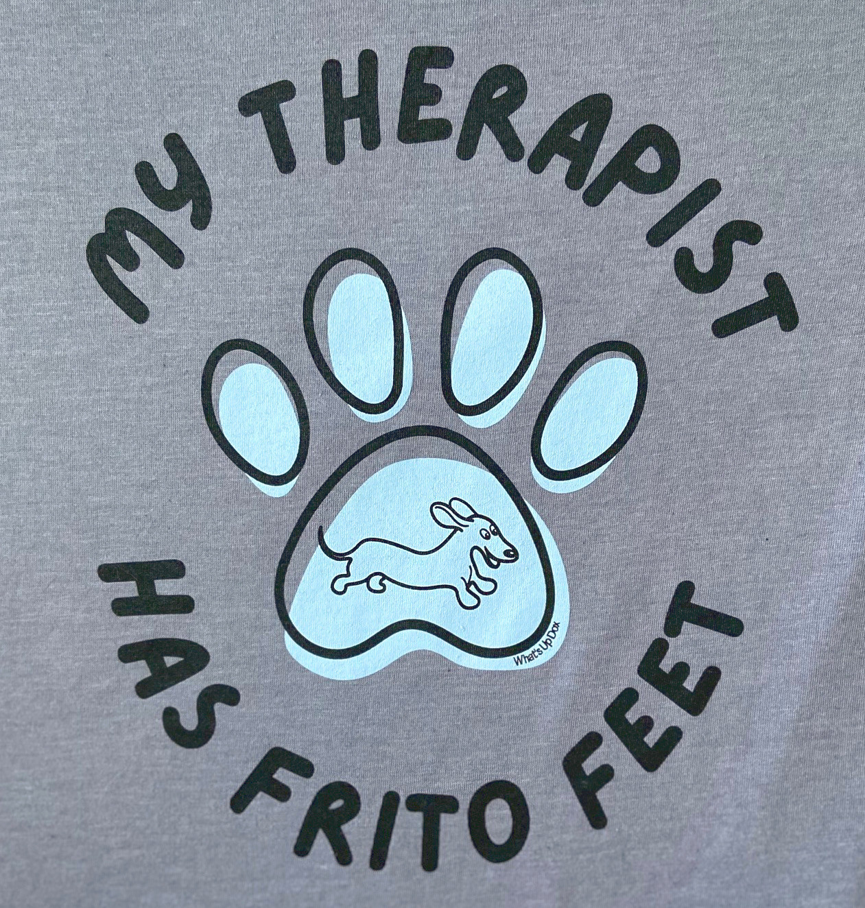 My Therapist Has Frito Feet T-Shirt - What's Up Dox