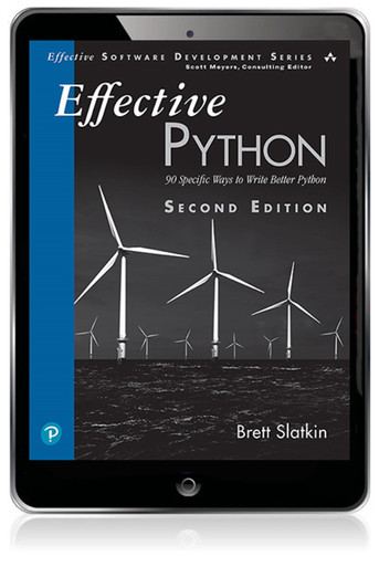 Effective Python: 90 Specific Ways to Write Better Python Effective Python: 90 Specific Ways to Write Better Python