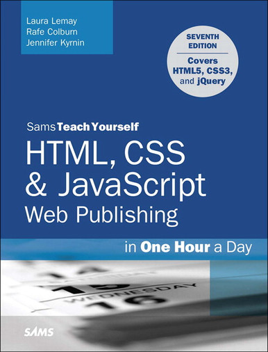 HTML, CSS & JavaScript Web Publishing in One Hour a Day, Sams Teach Yourself: Covering HTML5 ...