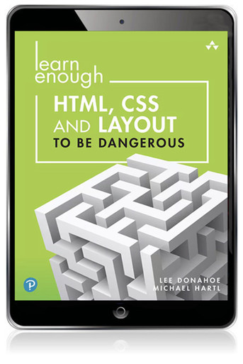 Learn Enough HTML, CSS and Layout to Be Dangerous: An Introduction to Modern Website Creation ...