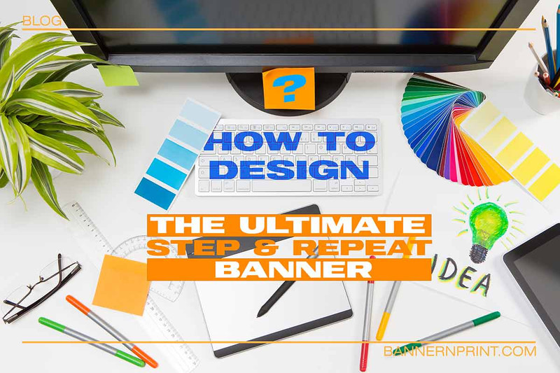 How To Design The Ultimate Step And Repeat Banner - bannerNprint.com