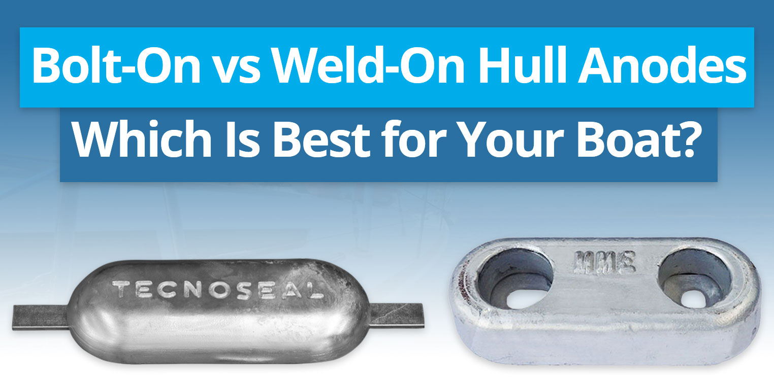 Bolt-On vs Weld-On Hull Anodes: Which Is Best for Your Boat?