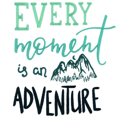 Every Moment Is an Adventure