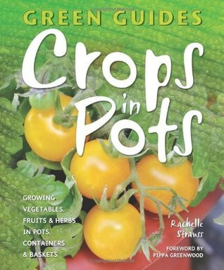Crops in Pots: Growing Vegetables, Fruits & Herbs in Pots, Containers ...