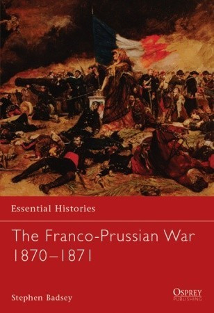 Stephen Badsey / The Franco-Prussian War 1870-1871 (Coffee Table Book ...