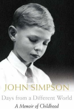 John Simpson / Days from a Different World : A Memoir of Childhood ...
