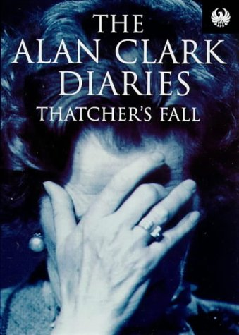 Alan Clark / The Alan Clark Diaries: Thatcher's Fall - TheBookshop.ie