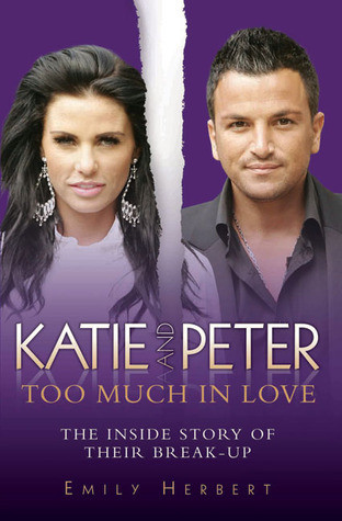 Emily Herbert / Katie and Peter: Too Much in Love: The Inside Story of ...