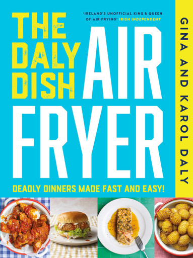 Gina & Karol Daly - The Daly Dish AirFryer : Deadly Dinners Made Fast ...