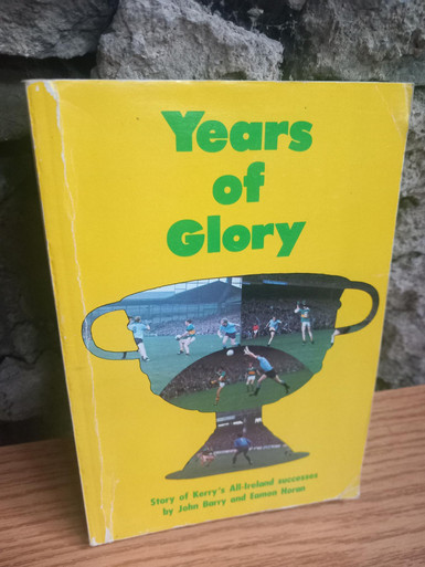 John Barry & Eamon Horan - Years of Glory : The Story of Kerry's All ...