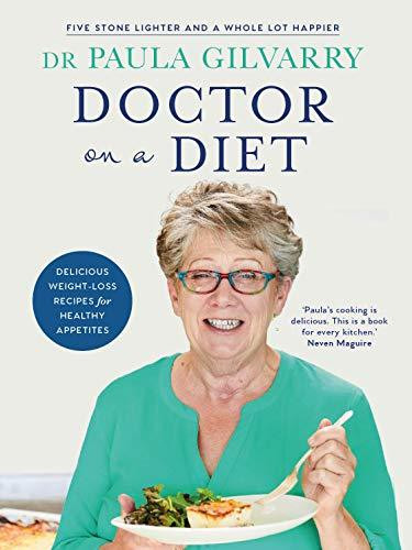 Paula Gilvarry / Doctor on a Diet: Delicious weight-loss recipes for ...