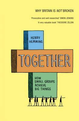 Henry Hemming / Together: How Small Groups Achieve Big Things ...