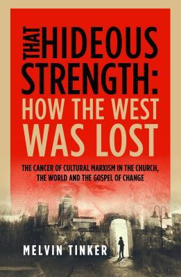 Melvin Tinker / That Hideous Strength: How the West Was Lost ...
