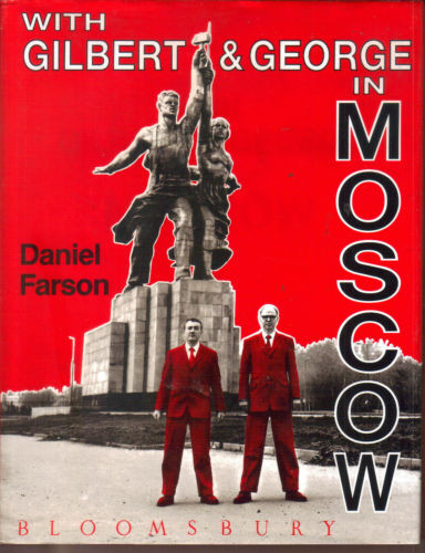 Daniel Farson - With Gilbert & George in Moscow HB Art Bloomsbury Uk ...