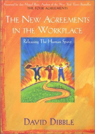 David Dibble / The New Agreements in the Workplace : Releasing the ...