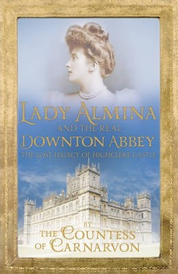 Countess of Carnarvon / Lady Almina and the Real Downton Abbey ...