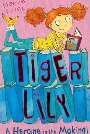 Maeve Friel / Tiger Lily: A Heroine in the Making - TheBookshop.ie