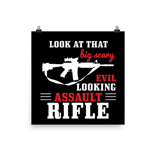 Look At That Big Scary Evil Looking Assault Rifle Poster - Meach's ...