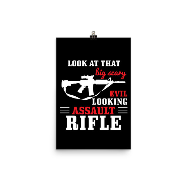 Look At That Big Scary Evil Looking Assault Rifle Poster - Meach's ...