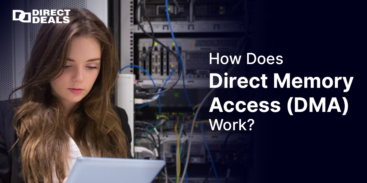 How Does Direct Memory Access (DMA) Work? - DirectDeals