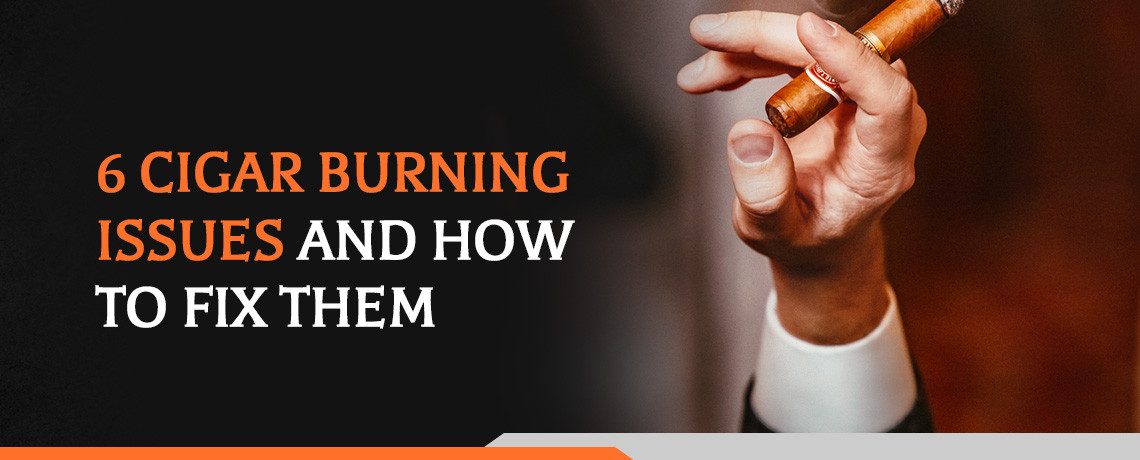 6 Cigar Burning Issues and How to Fix Them - Corona Cigar Co.