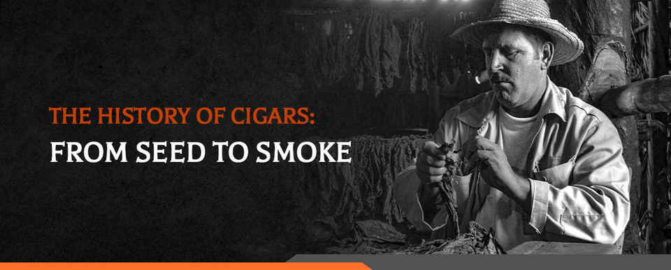 The History of Cigars: From Seed to Smoke - Corona Cigar Co.
