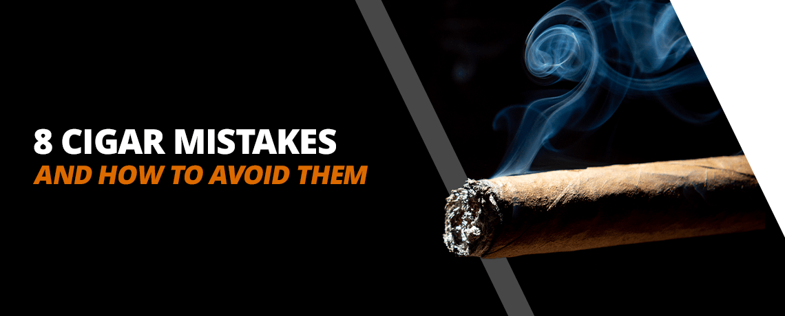 8 Cigar Mistakes and How to Avoid Them - Corona Cigar Co.