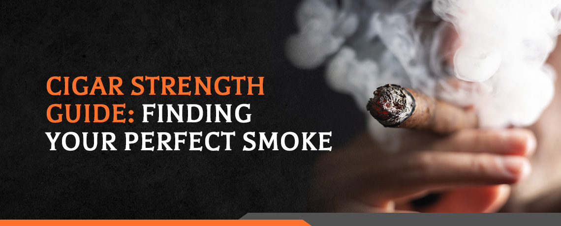 Cigar Strength Guide: Finding Your Perfect Smoke - Corona Cigar Co.